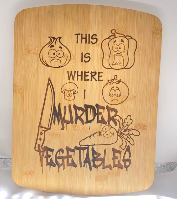 This is Where I Murder Vegetables CUTTING BOARD | Etsy