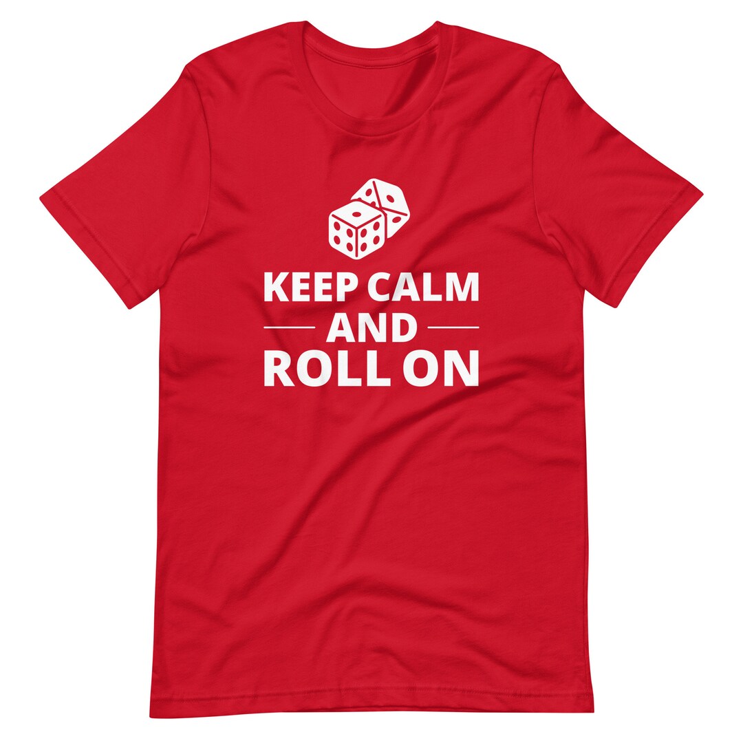 Keep Calm and Roll on Dice Shirt Farkle Yahtzee Dice Rolling D6 Unisex ...