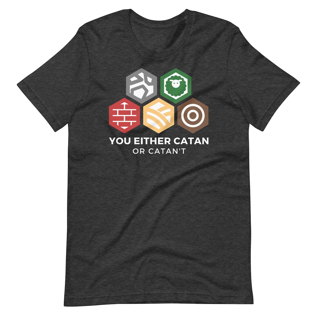Catan Shirt Board Game Inspired Settlers of Catan You Either Catan or ...