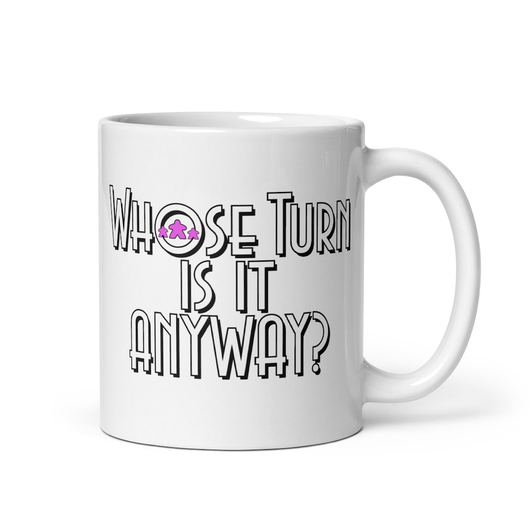 Whose Turn is It Anyway Mug Board Game Meeple Funny White Glossy Coffee ...