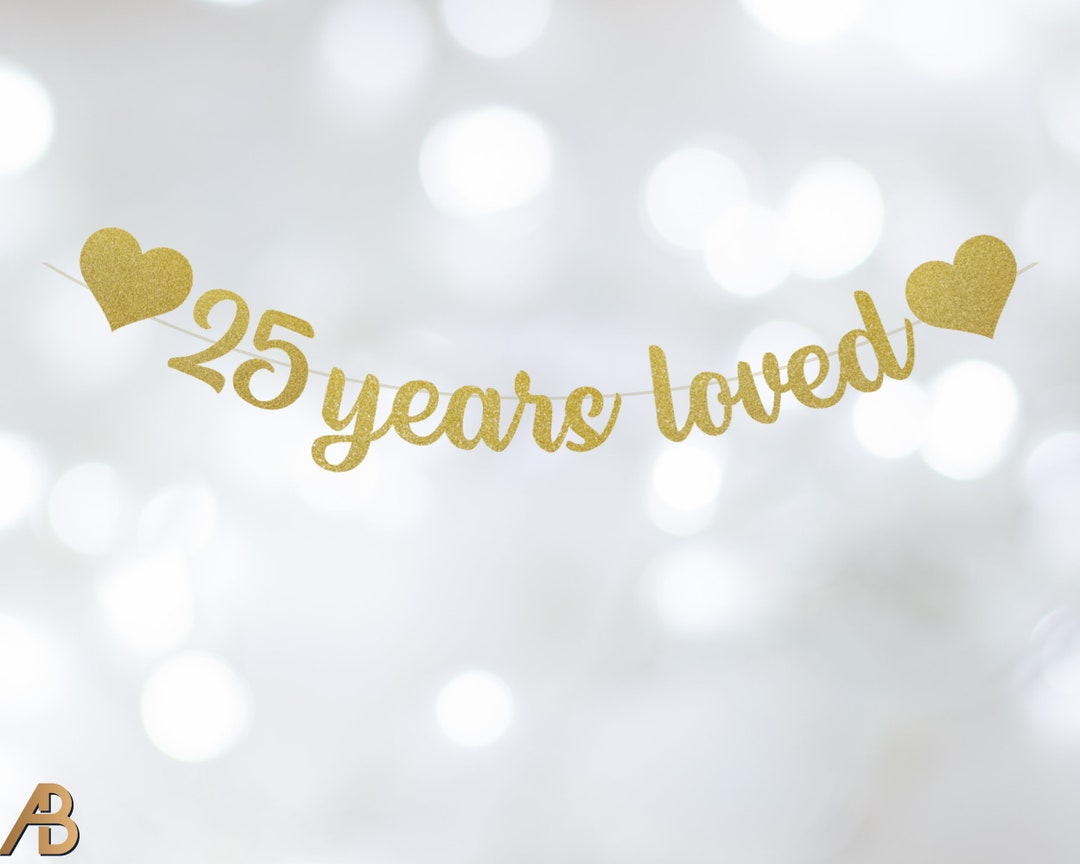 25 Years Loved Banner, 25th Birthday Banner, 25th Anniversary Banner ...