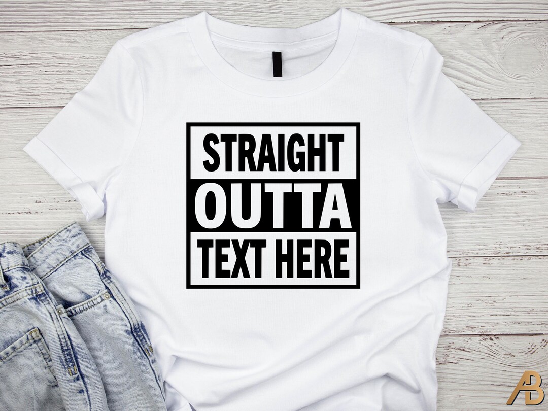 Straight Outta Customized T-shirt, Personalized Straight Outta Your ...