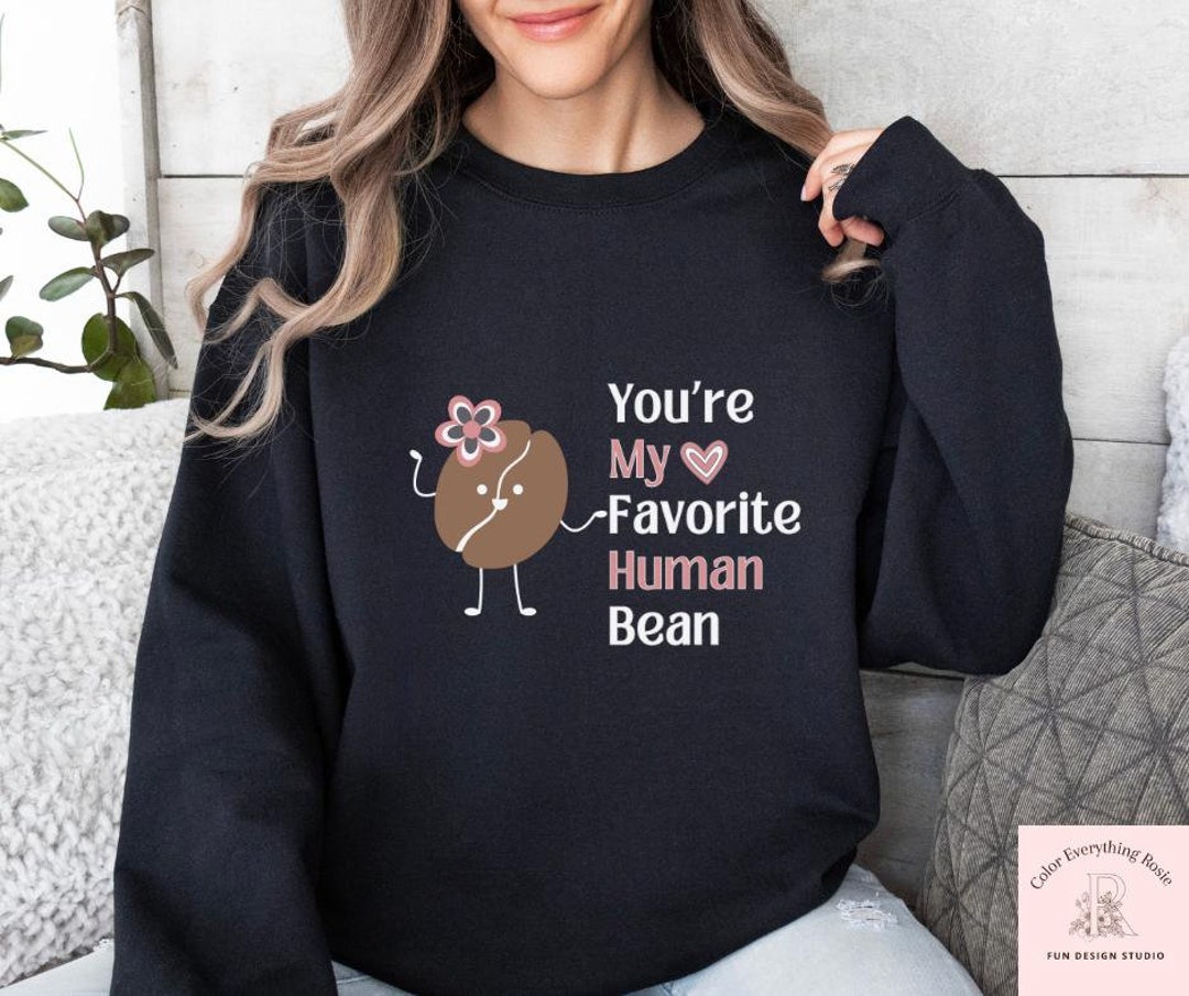 You Are My Favorite Human Bean Coffee Lover Gift Espresso Lover Tee ...