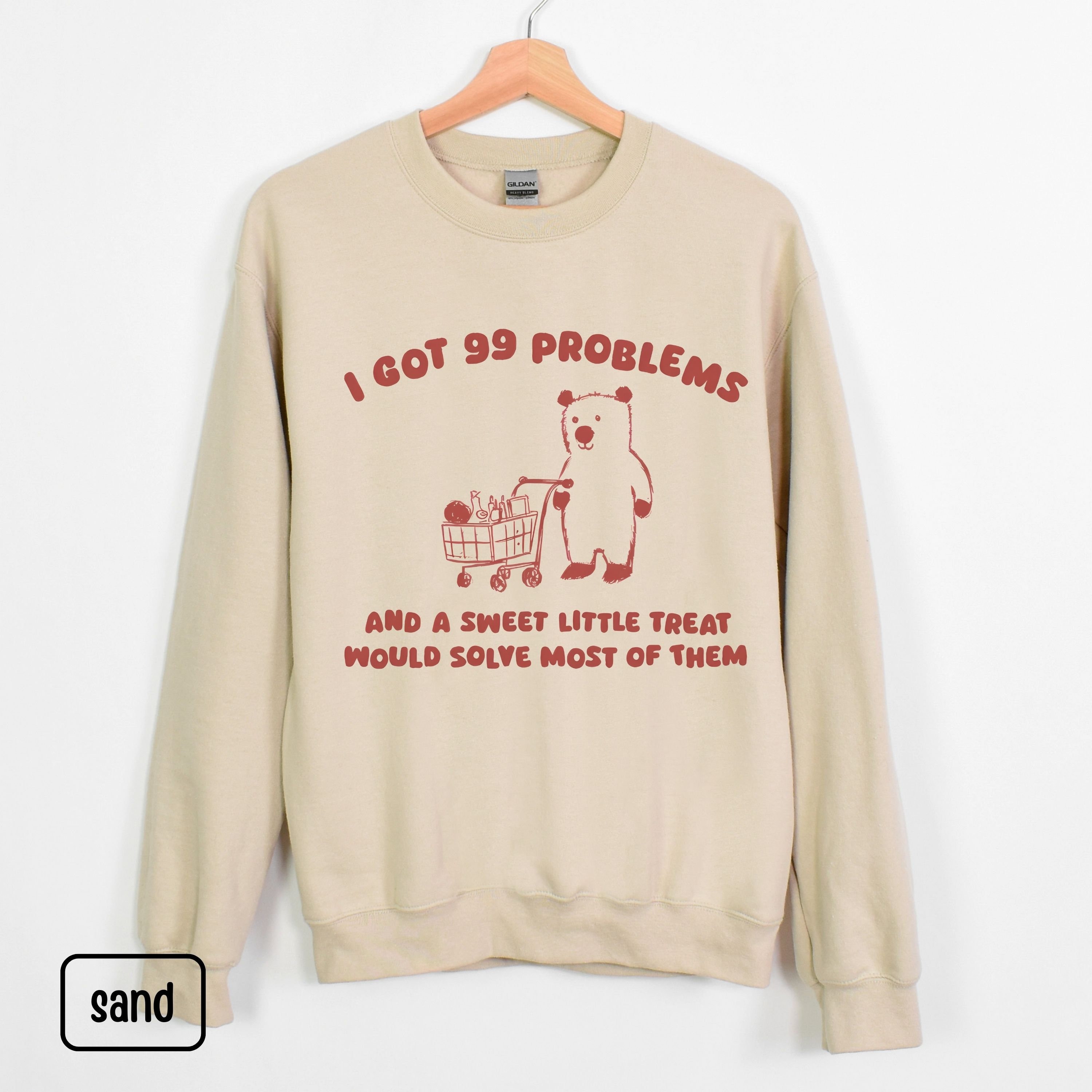 I Got 99 Problems and Getting Myself A Little Treat, Funny Sweater, Funny Sweatshirt, I Got 99 ...
