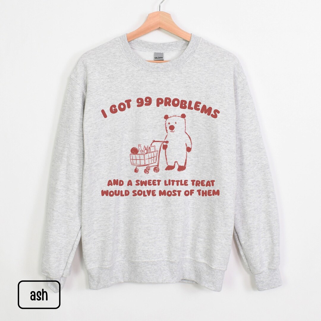 I Got 99 Problems and Getting Myself A Little Treat, Funny Sweater ...