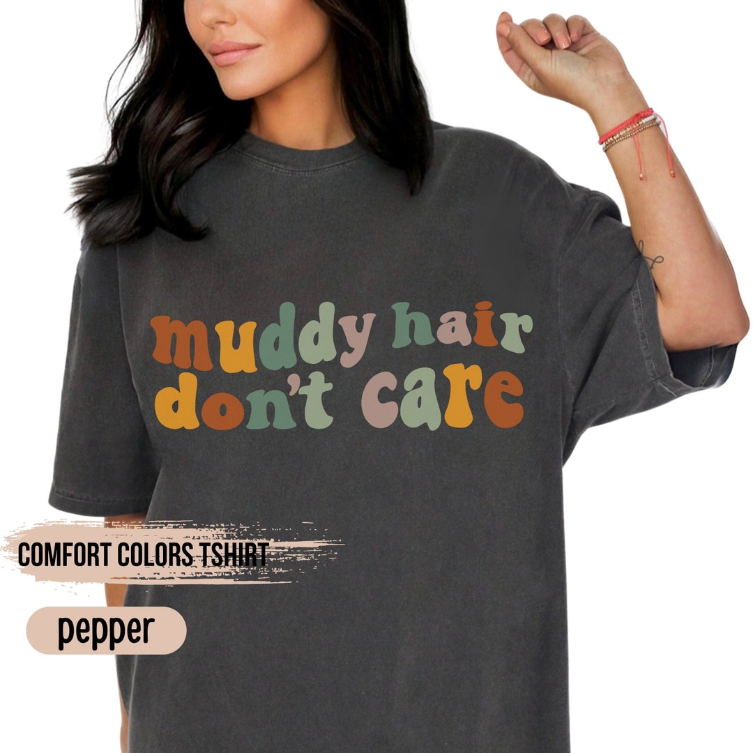 Muddy Hair Don't Care Comfort Colors Shirt, Side by Side Shirt, Mudding ...