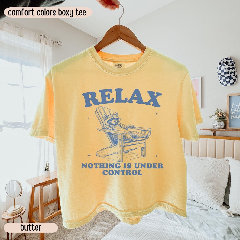 Comfort Colors® Relax Nothing is Under Control T-shirt, Sarcastic Humor ...