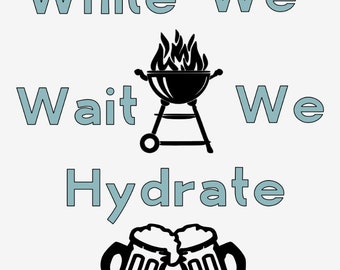 While We Wait We Hydrate Svg | Etsy