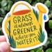 Grass is Greener Sticker - Greenery Vinyl Decal, Gift for Plant Lovers ...