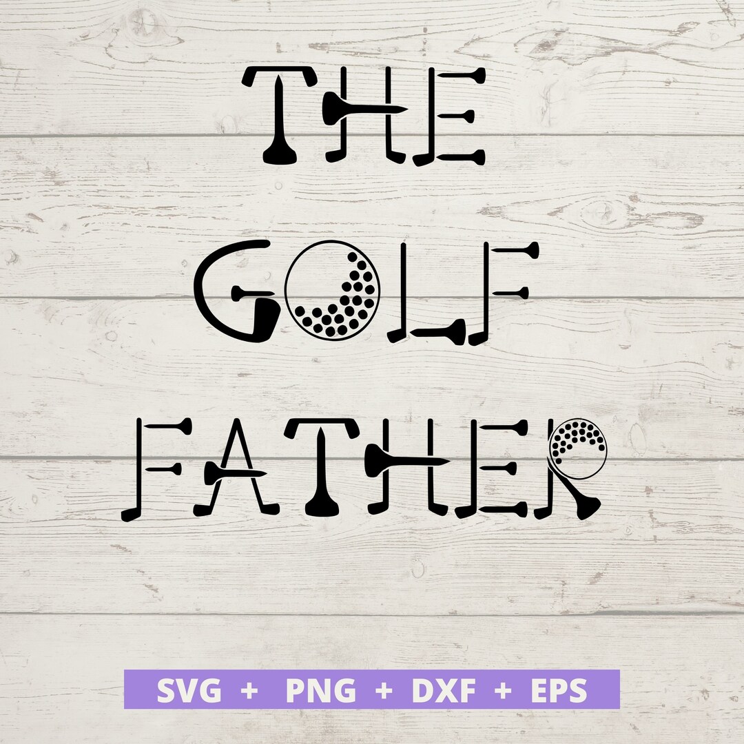 SVG Golf, the Golf Father Cricut File, Instant Download, Svg, Png, Eps ...