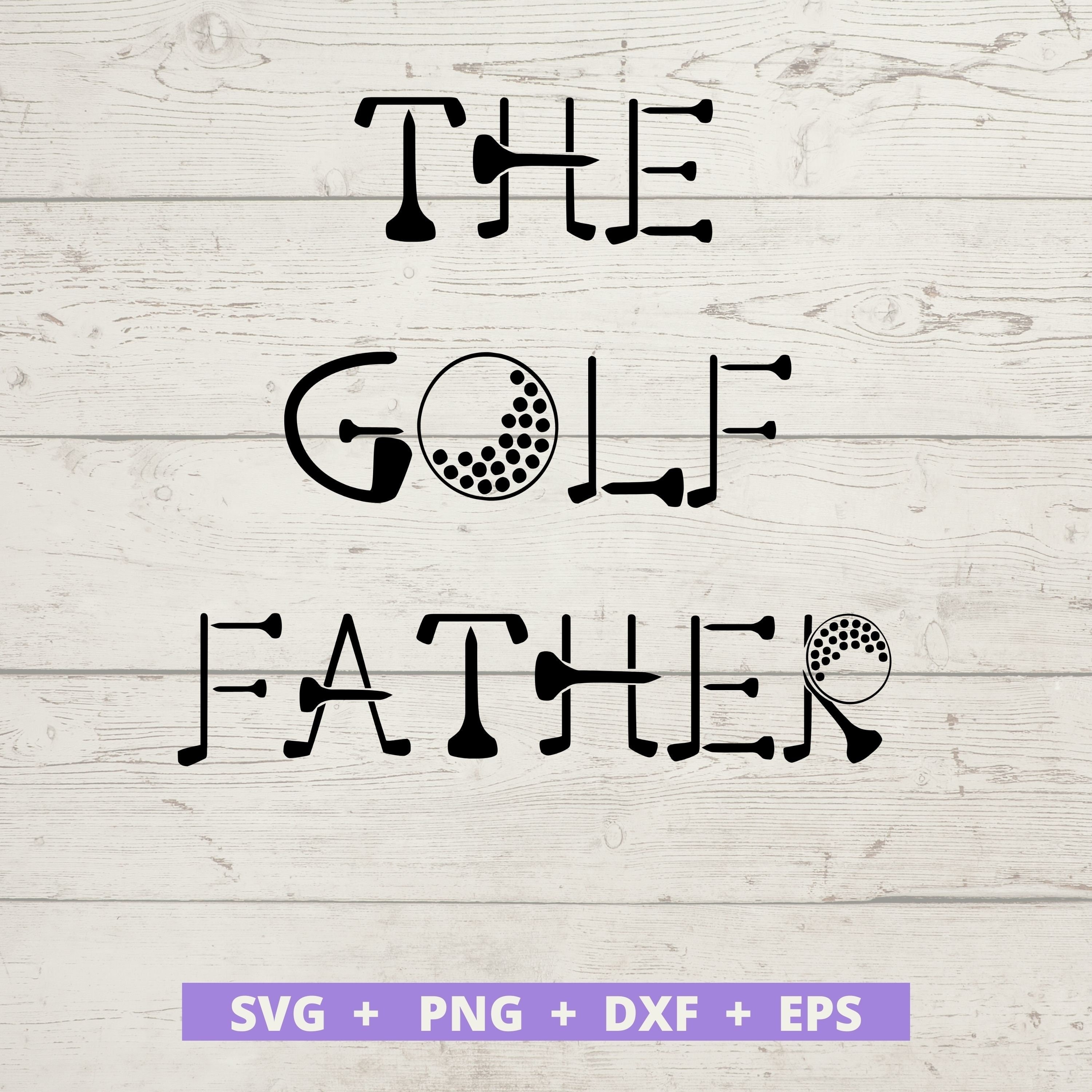 SVG Golf, the Golf Father Cricut File, Instant Download, Svg, Png, Eps ...