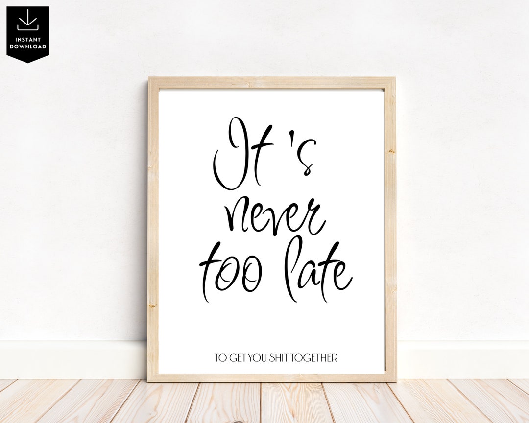 It's Never Too Late, Printable Poster for Daily Motivation, Funny ...