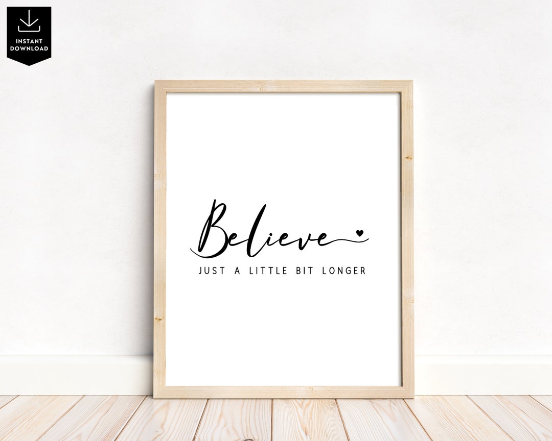Motivational Quote Print Believe Just a Little Bit Longer, Typography ...