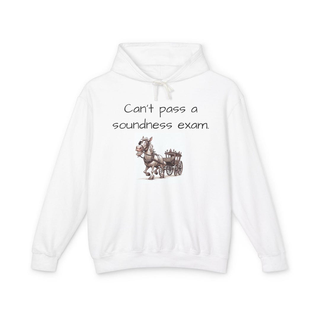 Can't Pass a Soundness Exam Funny Horse/unisex Lightweight Hooded ... Can't Pass a Soundness Exam Funny Horse/unisex Lightweight Hooded ...