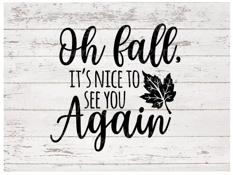 Oh Fall It's Nice to See You Again SVG Autumn Quote Fall Decor SVG Fall ...