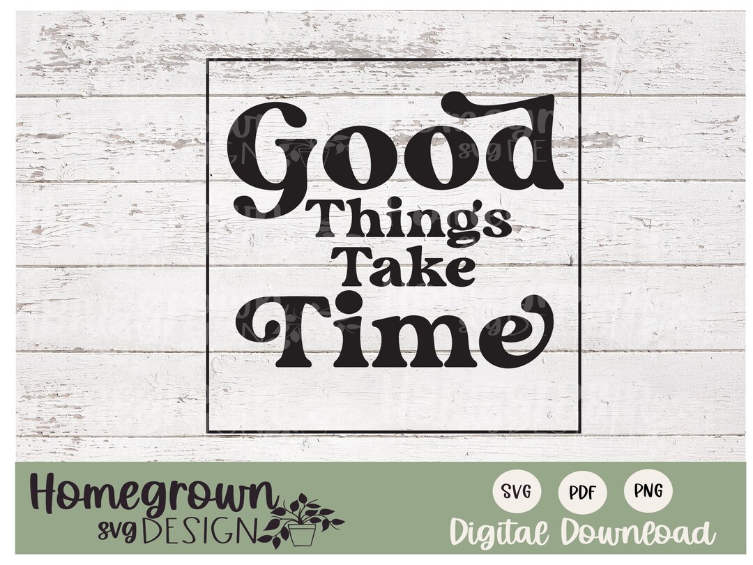 Good Things Take Time SVG - Retro SVG Design - Commercial Use Cut File ...