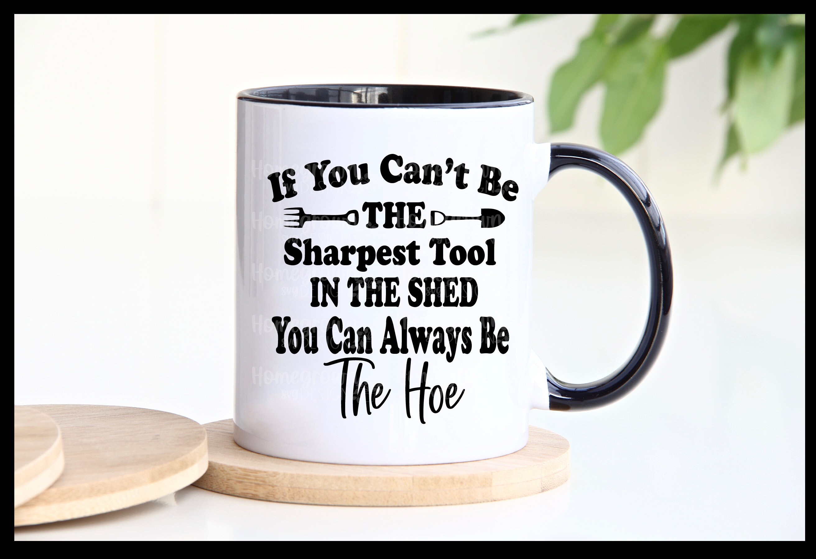 If You Can't Be the Sharpest Tool in the Shed You Can Always Be the Hoe ...