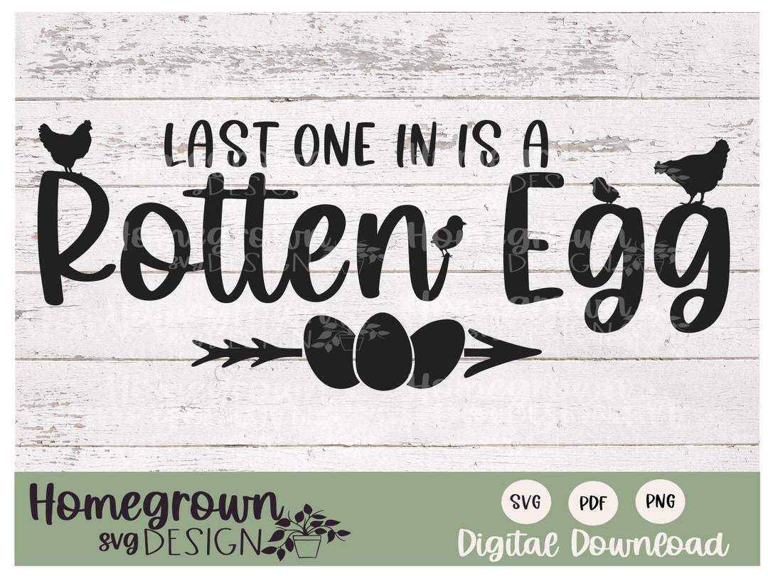Last One in is A Rotten Egg SVG - Chicken Coop Sign - Chicken Humor SVG ...