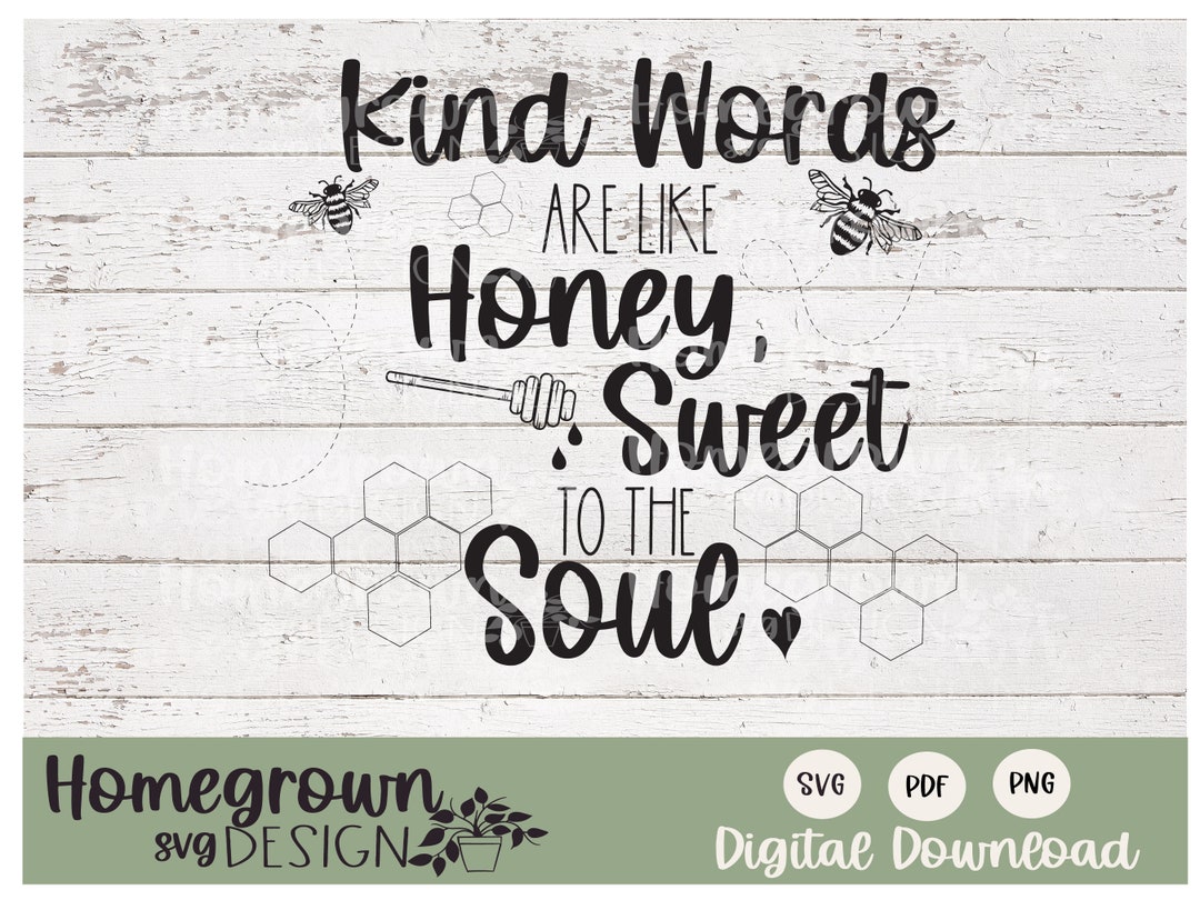 Kind Words Are Like Honey Sweet to the Soul SVG - Honey Bee Sign Supply ...