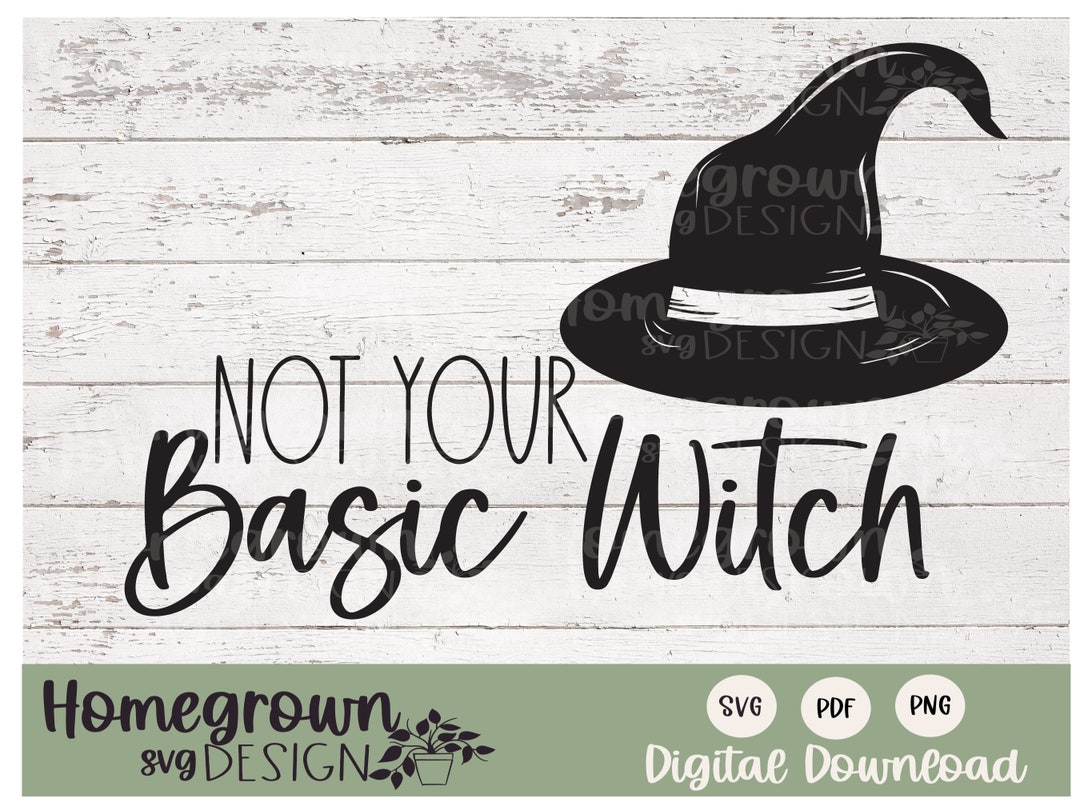 Not Your Basic Witch SVG - Halloween SVG - Fall SVG - Witch Shirt - Witch Sign - Halloween Cut ...