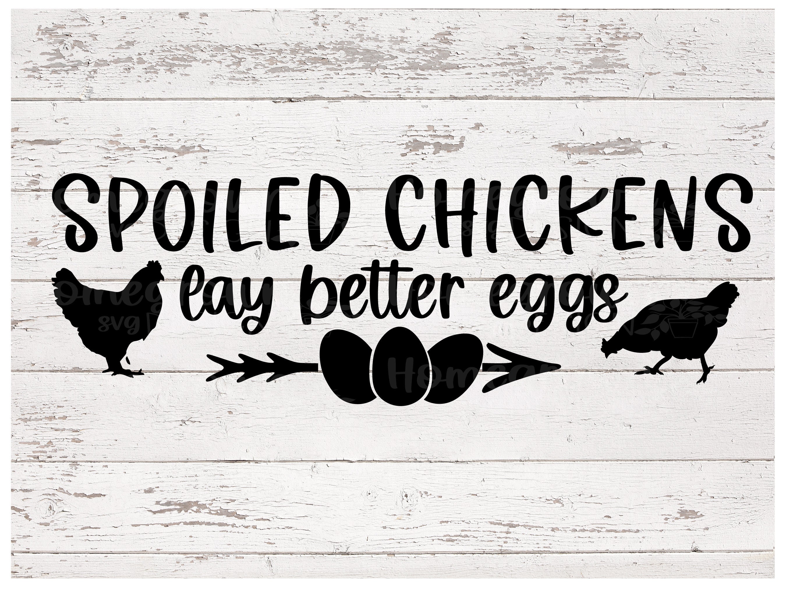 Spoiled Chickens Lay Better Eggs SVG - Chicken Egg Sign - Chicken Egg ...