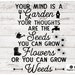 Your Mind is A Garden Your Thoughts Are the Seeds You Can Grow Flowers ...