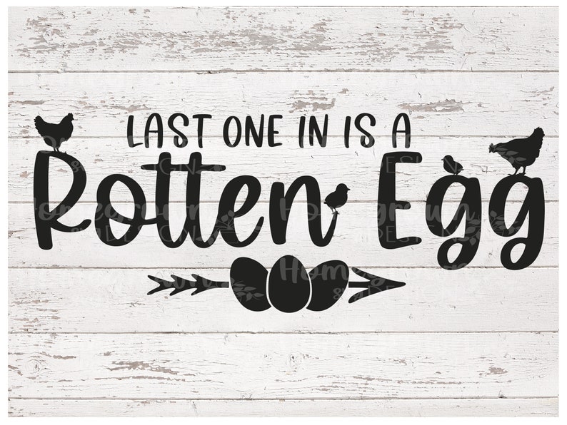 Last One in is A Rotten Egg SVG - Chicken Coop Sign - Chicken Humor SVG ...