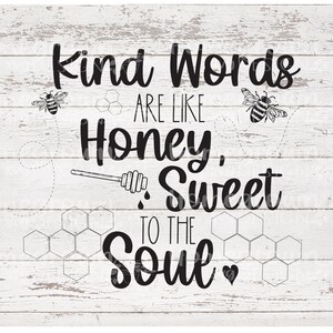 Kind Words Are Like Honey Sweet to the Soul SVG - Honey Bee Sign Supply ...