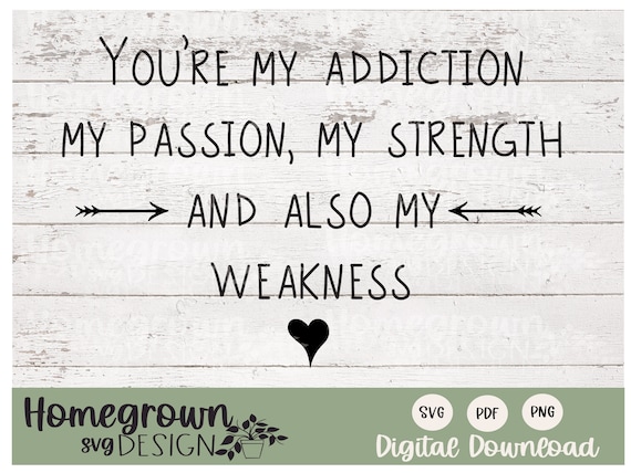 Love Addicted Quotes You're My Addiction Passion My Strength And