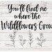 You'll Find Me Where the Wildflowers Grow SVG - Wildflower Decal ...