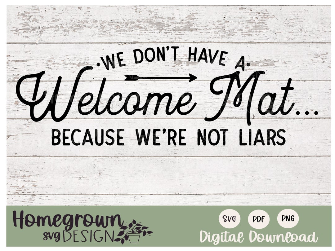 We Don't Have A Welcome Mat Because We Aren't Liars SVG - Funny Welcome ...