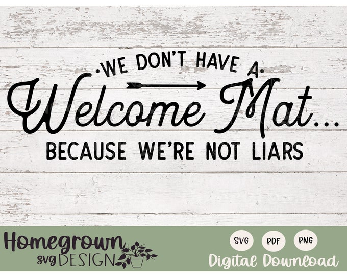 We Don't Have A Welcome Mat Because We Aren't Liars SVG - Funny Welcome ...