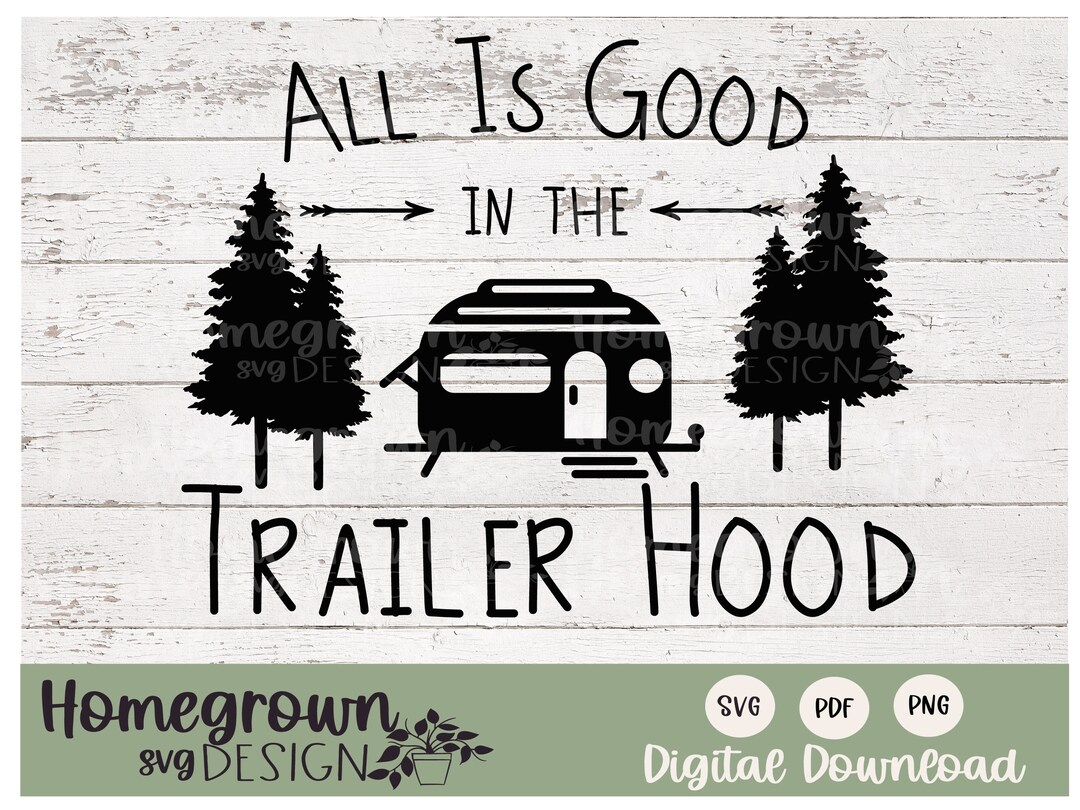 All is Good in the Trailer Hood SVG - Funny Camping SVG - Camping Shirt ...