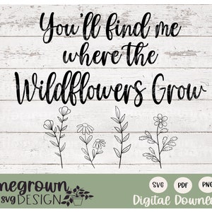 You'll Find Me Where the Wildflowers Grow SVG - Wildflower Decal ...
