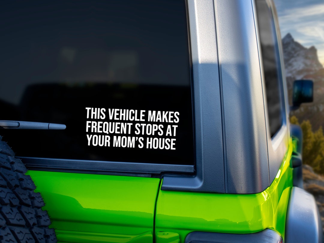 This Vehicle Makes Frequent Stops at Your Mom's House | Funny Decal ...