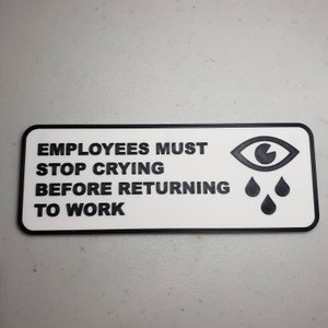 Employees Must Stop Crying Before Returning to Work Sign (stand ...