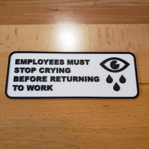 Employees Must Stop Crying Before Returning to Work Sign (stand ...