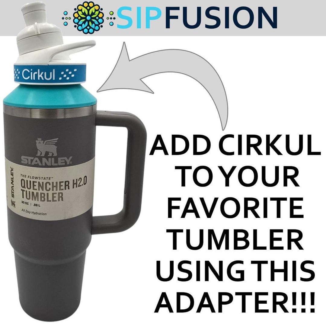 Cirkul to Stanley 30oz Quencher Tumbler : Sipfusion Adapter - Unleash ...