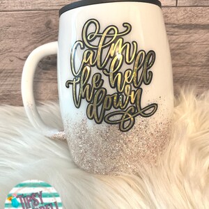 Epoxy Glitter Calm the Hell Down 14 Oz Coffee Mug Tumbler for Co-worker ...