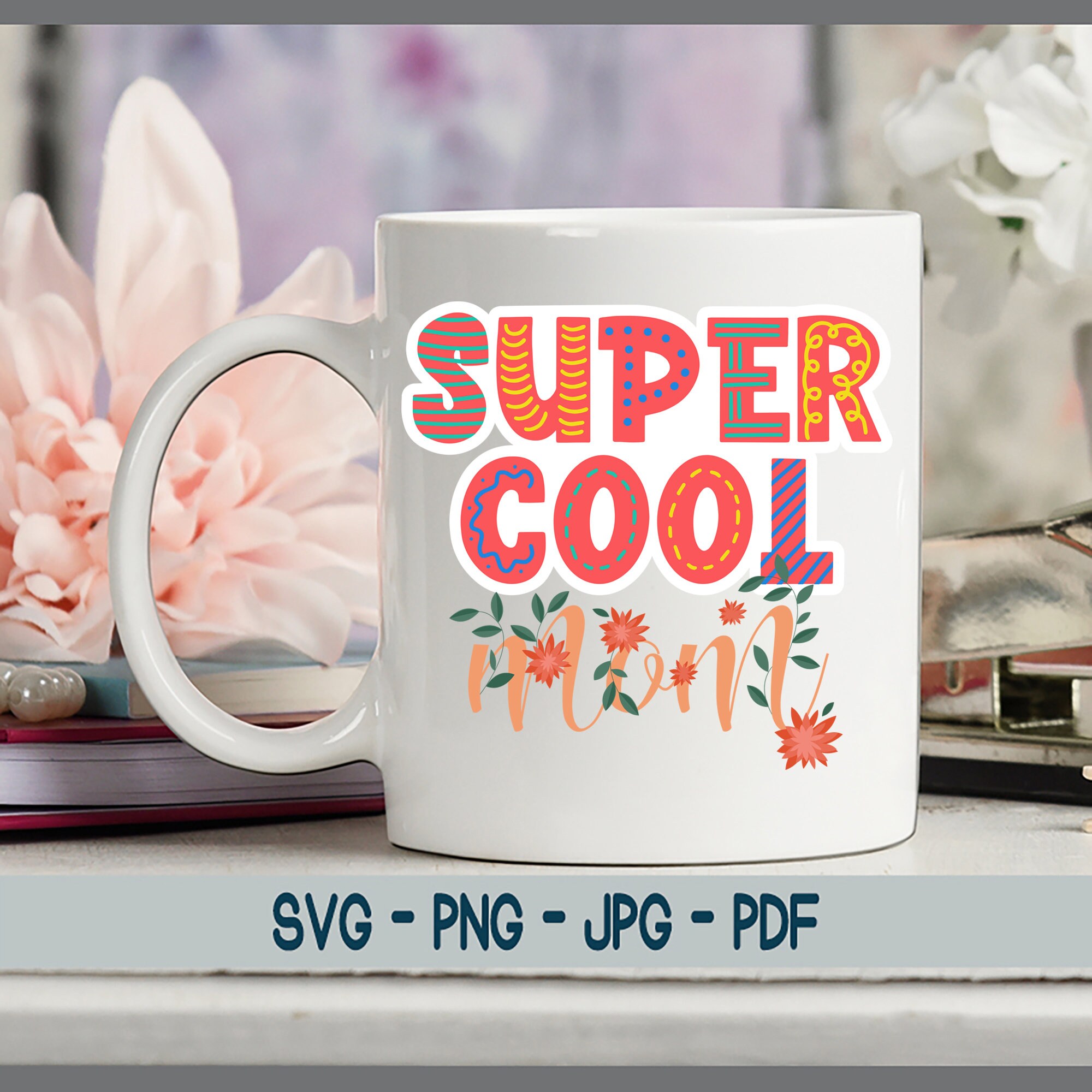 Super Cool Mom Mommy Mama Mother Png, Svg, Printable Png, Svg, Design ...