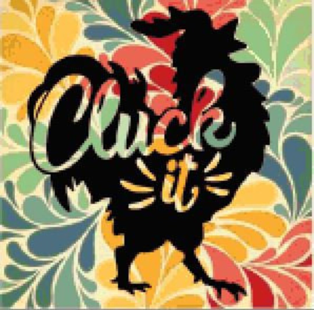 CLUCK IT Chicken Bright Flowers Funny Quote Counted Cross Stitch Pdf ...