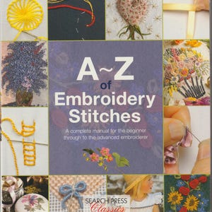 A-Z of Embroidery Stitches: A Complete Manual for the Beginner Through ...