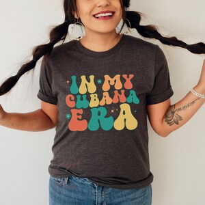 Cuba Shirt in My Cuban Era Tee Cubana AF Merch Orgullo Cubano Spanish ...