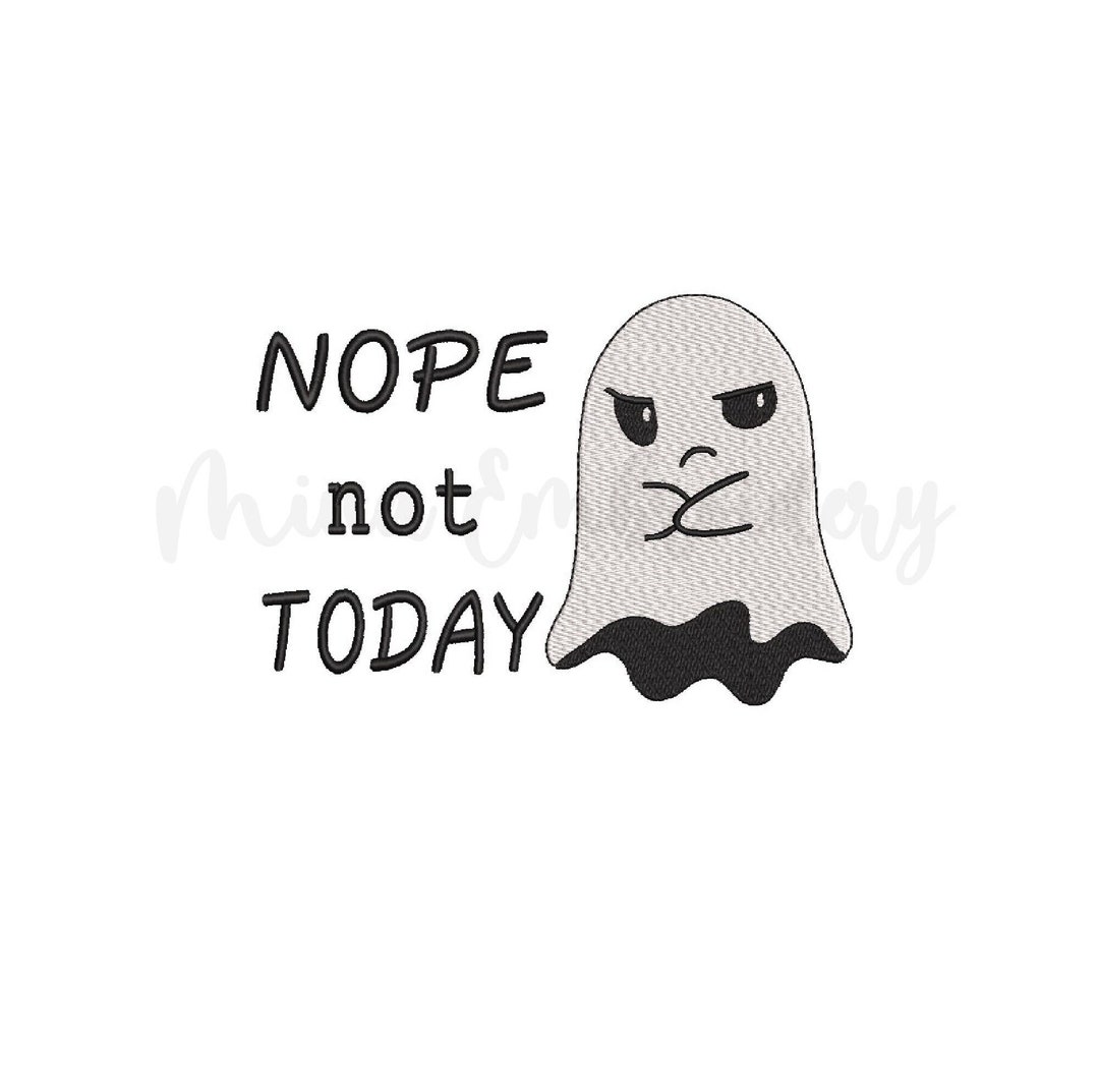 Nope Not Today Ghost Embroidery Design, Halloween Embroidery Design ...