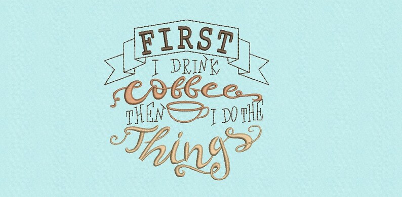 First Coffee Embroidery Design First I Drink Coffee Then I Do - Etsy