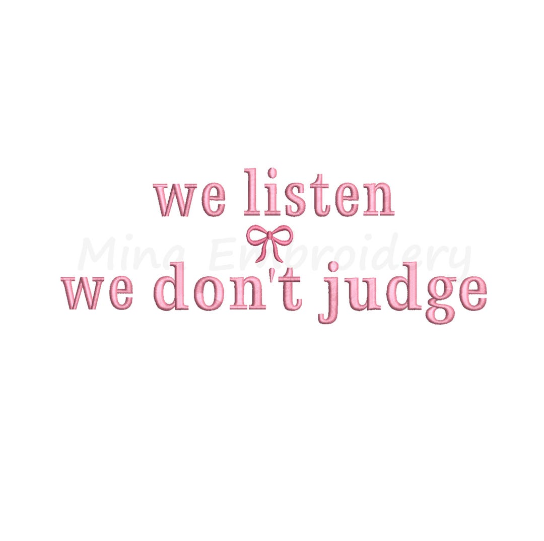 We Listen and We Don't Judge Embroidery Design, Machine Embroidery ...