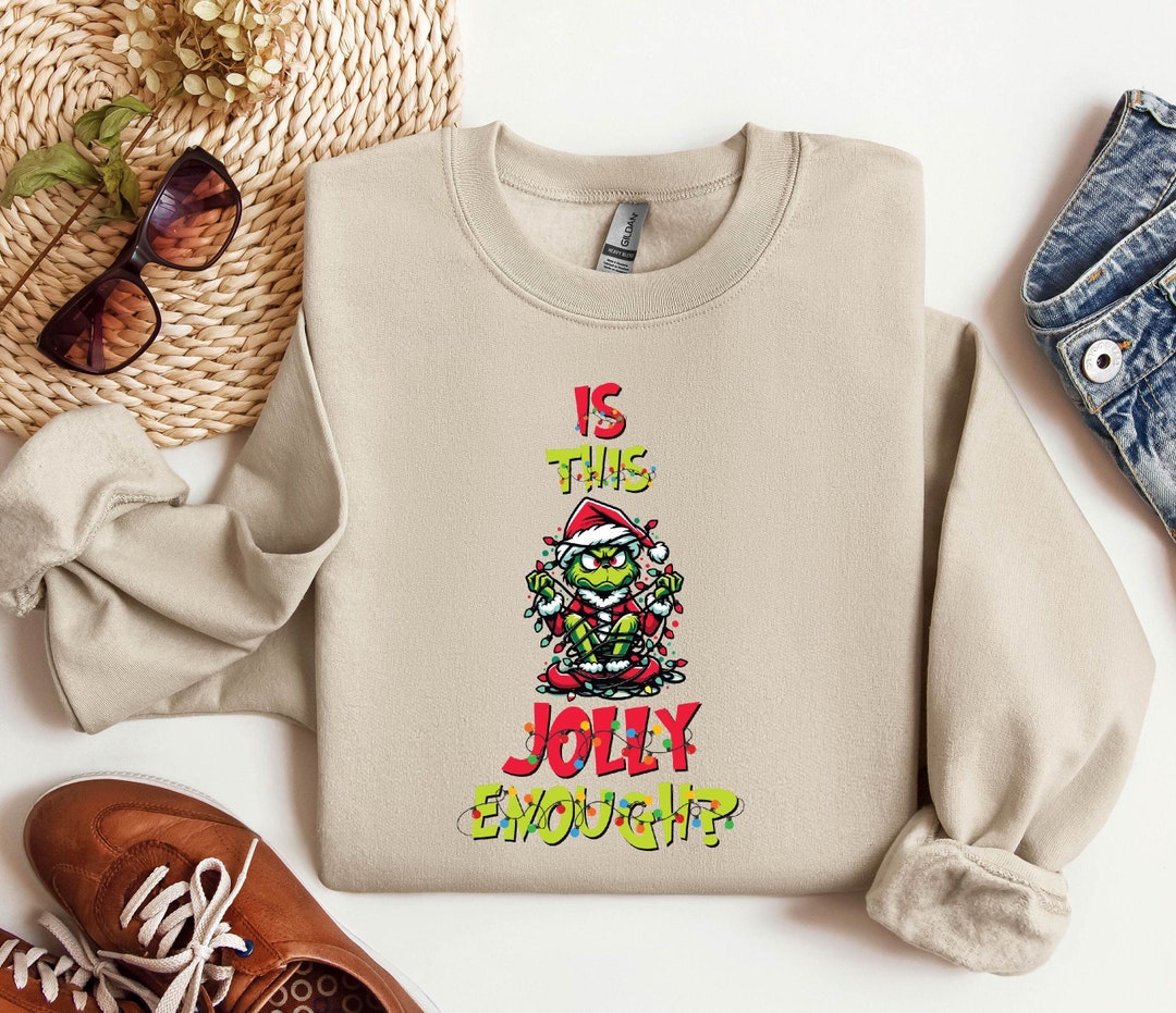 Is This Jolly Enough Funny Christmas Sweatshirt Grinch Xmas Sweatshirt