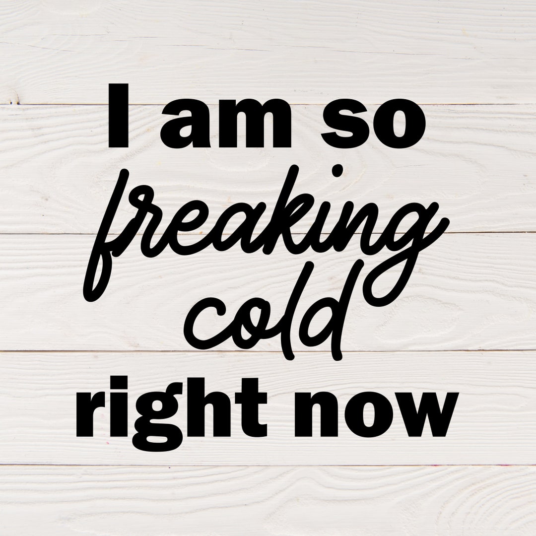 Freaking Cold Svg | I'm so Freaking Cold Svg | Cold Weather Svg | Funny ...