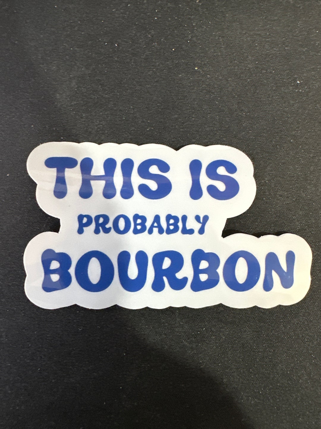 Unsure Yet? This Sticker Says It All: "this is Probably Bourbon" - Etsy