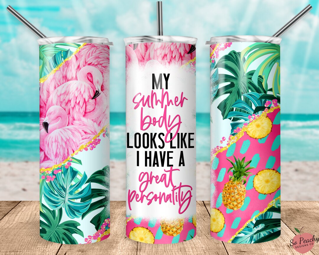My Summer Body Looks Like I Have A Great Personality Tumbler, Summer ...